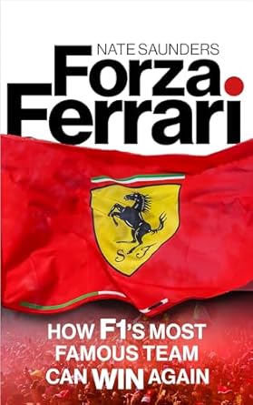 Forza Ferrari: How F1’s Most Famous Team Can Win Again, Saunders, Nate ...