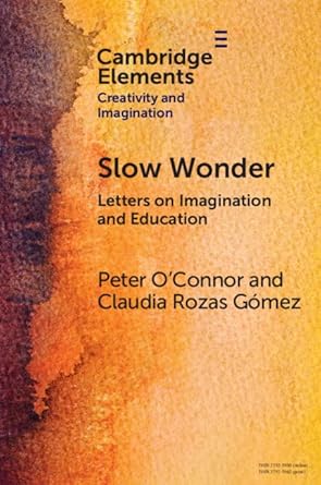 Amazon.com: Slow Wonder: Letters on Imagination and Education (Elements ...