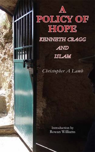 A Policy of Hope: Kenneth Cragg and Islam: Lamb, Christopher ...