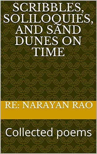 Scribbles, Soliloquies, and Sand dunes on Time: Collected poems eBook : Narayan Rao, Re: Amazon ...