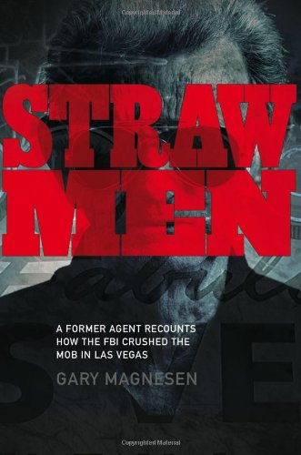Straw Men: A Former Agent Recounts How the FBI Crushed the Mob in Las Vegas: Amazon.co.uk ...