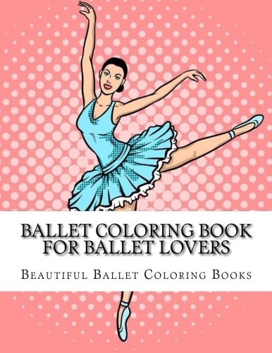 Ballet Coloring Book For Ballet Lovers: Easy Large Print Beautiful ...