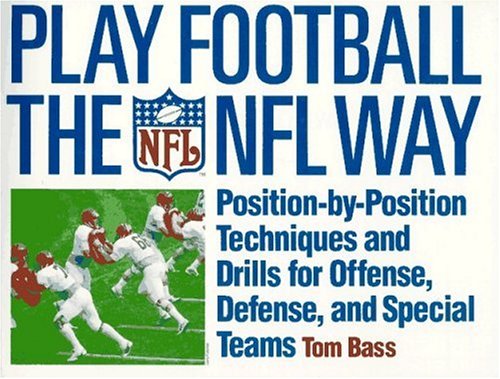 Play Football The NFL Way: Position-by-Position Techniques and Drills ...