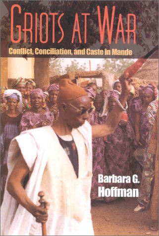 Griots at War: Conflict, Conciliation, and Caste in Mande: Hoffman ...
