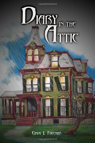 Diary in the Attic: Cindy L. Freeman: 9781434907561: Amazon.com: Books