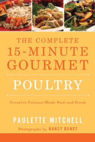 The Complete 15 Minute Gourmet Poultry: Creative Cuisine Made Fast and ...