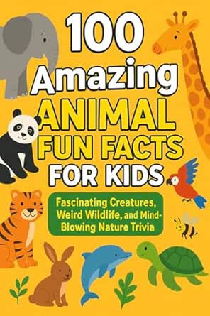 100 Amazing Animal Fun Facts for Kids: Fascinating Creatures, Weird ...
