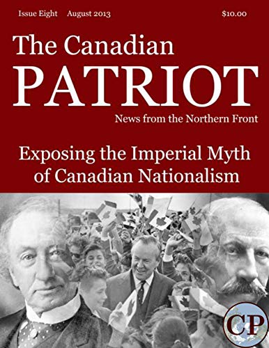 Exposing the Imperial Myth of "Canadian Nationalism" (Canadian Patriot ...