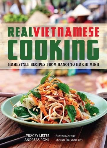 Real Vietnamese Cooking: Homestyle Recipes from Hanoi to Ho Chi Minh ...