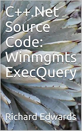 C++.Net Source Code: Winmgmts ExecQuery eBook : Edwards, Richard: Amazon.in: Books