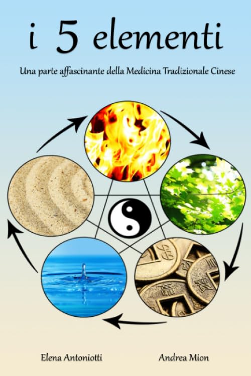 Amazon.it: I 5 Elementi: Una parte affascinante della Medicina ...
