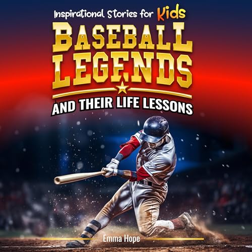 Inspirational Stories for Kids: Baseball Legends and Their Life Lessons: Unlocking Character ...