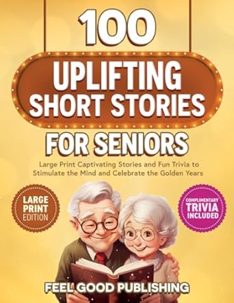 100 Uplifting Short Stories for Seniors: Large Print Captivating Stories and Fun Trivia to ...