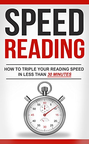 Speed Reading: How To Triple Your Reading Speed In Less Than 30 Minutes ...