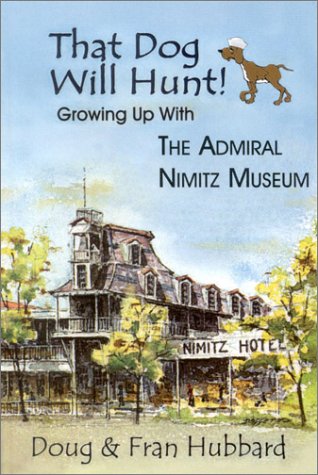 That Dog Will Hunt: Growing Up With the Admiral Mimitz Museum: Hubbard ...