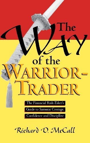 The Way of the Warrior-Trader: The Financial Risk-Taker's Guide to ...