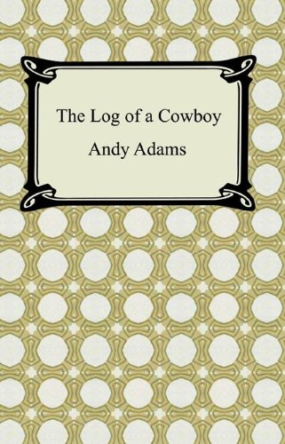 The Log of a Cowboy - Kindle edition by Adams, Andy. Literature ...