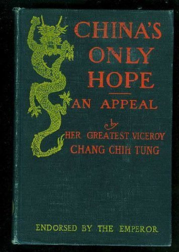 China's only hope: An appeal by her greatest viceroy: Chih-tung Chang ...