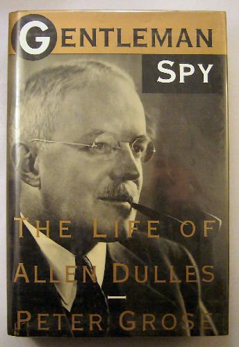Gentleman Spy: The Life of Allen Dulles: Grose, Peter: 9780395516072 ...