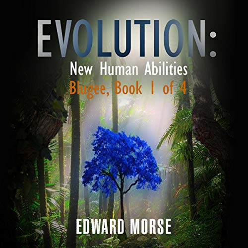 Evolution: New Human Abilities: The Blugees, Book 1 : Edward Morse, Arthur Rowland, PageTurner ...