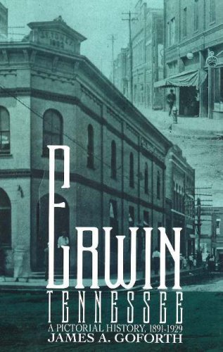Erwin, Tennessee: A Pictorial History 1891-1929: Goforth, James A ...
