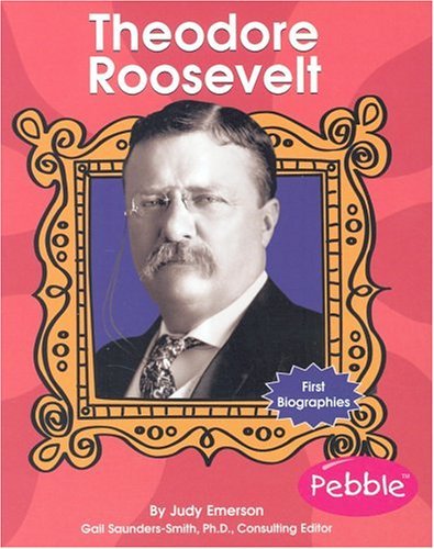 Theodore Roosevelt (First Biographies): Emerson, Judy: 9780736823692 ...