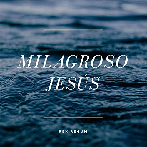 Amazon.com: Milagroso Jesús : Rex Regum: Digital Music