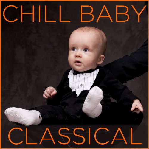 Amazon.com: Chill Baby Classical: Relaxing Classical Music for Baby's ...