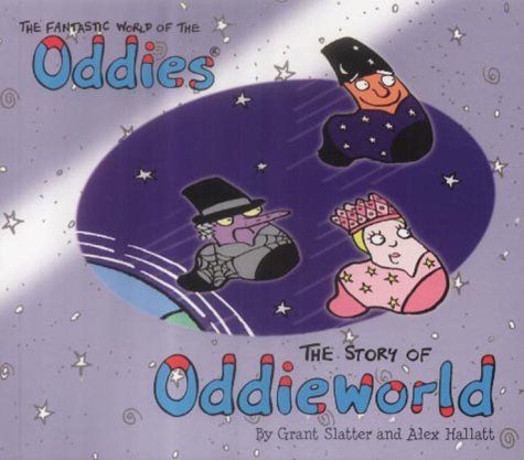 The Story of Oddieworld (Fantastic World of The Oddies): Grant Slatter ...