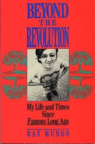 Beyond the Revolution: My Life and Times Since Famous Long Ago: Mungo ...