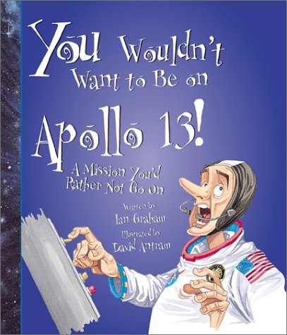 You Wouldn't Want to Be on Apollo 13!: A Mission You'd Rather Not Go On ...