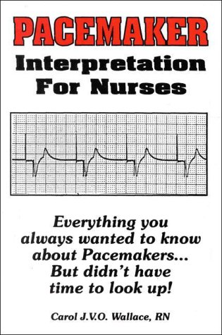 Pacemaker Interpretation for Nurses: Wallace, Carol J.: 9780962724664 ...