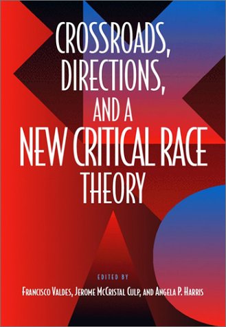 Crossroads, Directions, and a New Critical Race Theory: Valdes ...