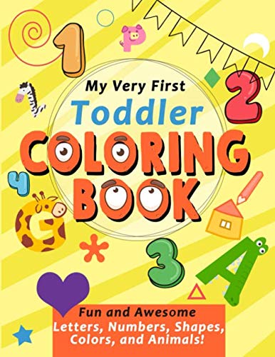 My Very First Toddler Coloring Book - Fun and Awesome Letters, Numbers ...