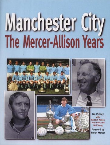 Manchester City: the Mercer-Allison Years: Ian Penney: 9781859832509 ...