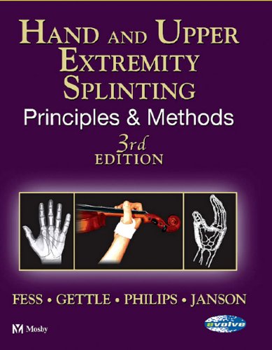 Hand and Upper Extremity Splinting: Principles and Methods: Fess MS OTR ...