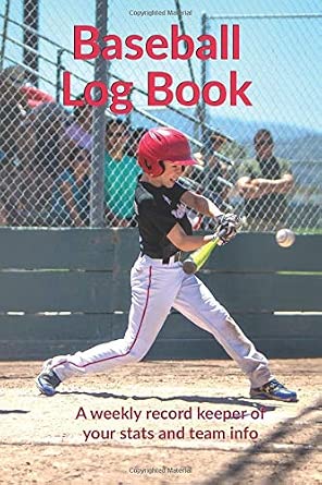 Personal Baseball Log Book: A weekly record keeper of your stats and ...