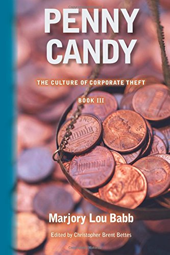Penny Candy: The Culture of Corporate Theft Book III: Babb, Marjory Lou ...