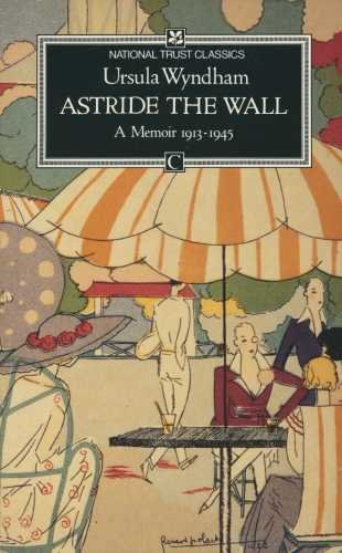 Astride the Wall: A Memoir 1913-1945: Wyndham, Ursula: 9780712637664 ...