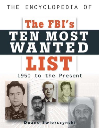 The Encyclopedia of the Fbi's Ten Most Wanted List: 1950 To Present ...
