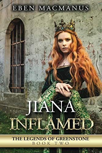 Jiana Inflamed: The Legends of Greenstone, Book Two: MacManus, Eben ...