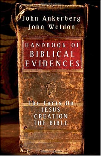 Handbook of Biblical Evidences: The Facts On *Jesus *Creation *The Bible: Ankerberg, John ...
