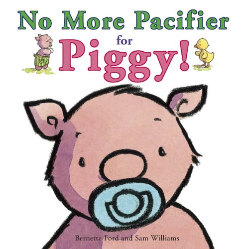No More Pacifier for Piggy!: Ford, Bernette, Williams, Sam ...