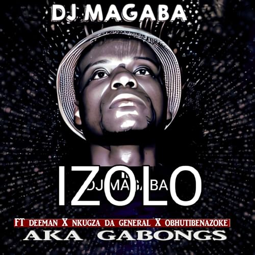 Izolo by DJ MAGABA AKA GABONGS feat. Dee Man, Nkugza Da General ...