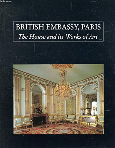 British Embassy, Paris: The house and its works of art: Beal, Mary and ...