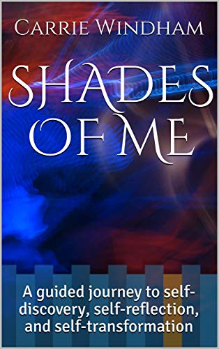 SHADES OF ME: A guided journey to self-discovery, self-reflection, and ...