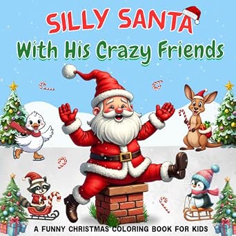 Silly Santa With His Crazy Friends: A Funny Christmas Coloring Book for ...