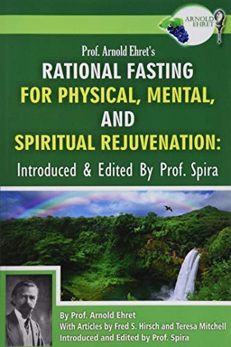Prof. Arnold Ehret's Rational Fasting for Physical, Mental and ...