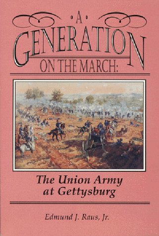 A Generation on the March: The Union Army at Gettysburg: Raus, Edmund J ...