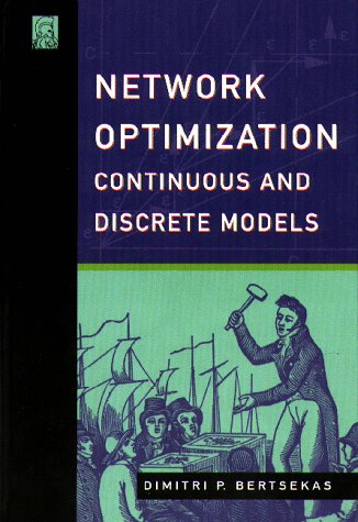 Network Optimization: Continuous and Discrete Models (Optimization, Computation, and Control ...